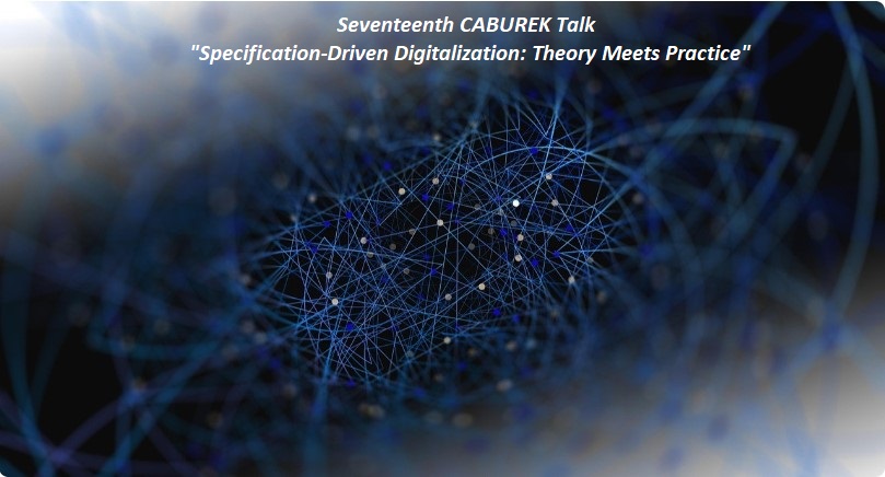 Seventeenth CABUREK Talk: "Specification-Driven Digitalization: Theory ...